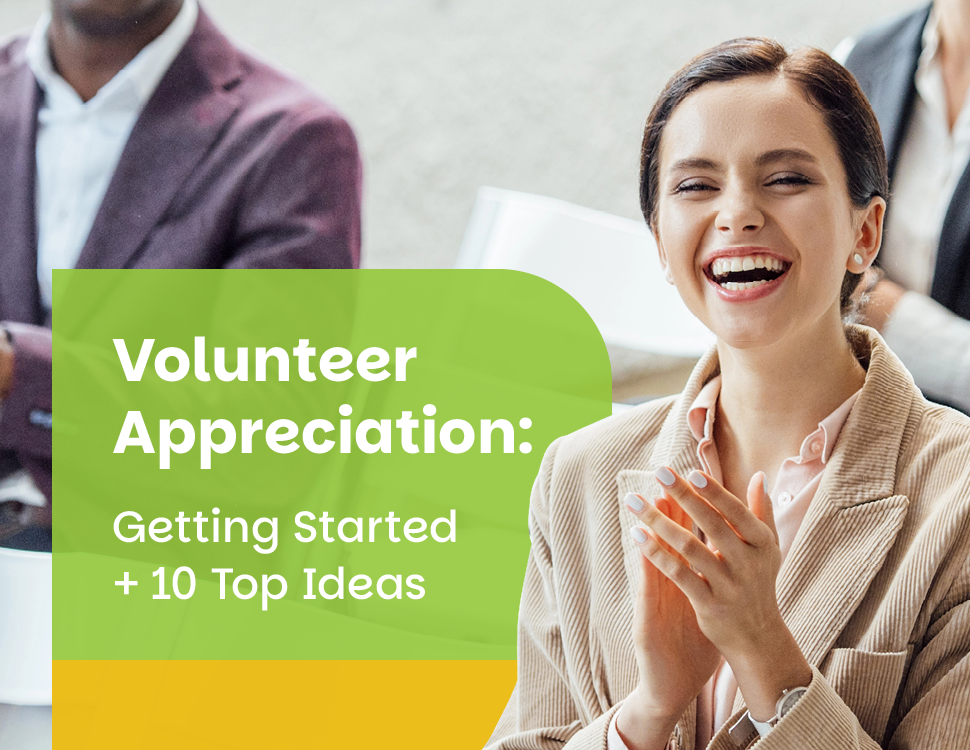 Volunteer Appreciation: Getting Started + 10 Top Ideas
